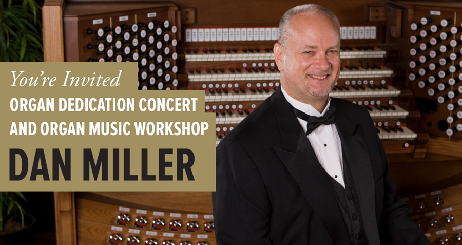 Organ Dedication Concert & Music Workshop with Dan Miller